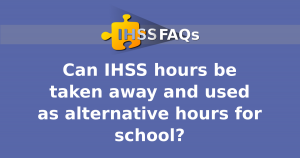 Can IHSS hours be taken away and used as alternative hours for school ...