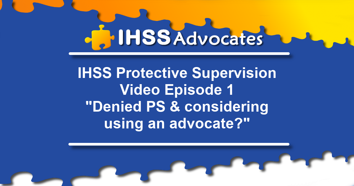 IHSS Videos - Denied Protective Supervision? - IHSS Advocates